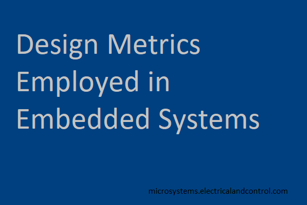 Design Metrics Employed In Embedded Systems Microsystems